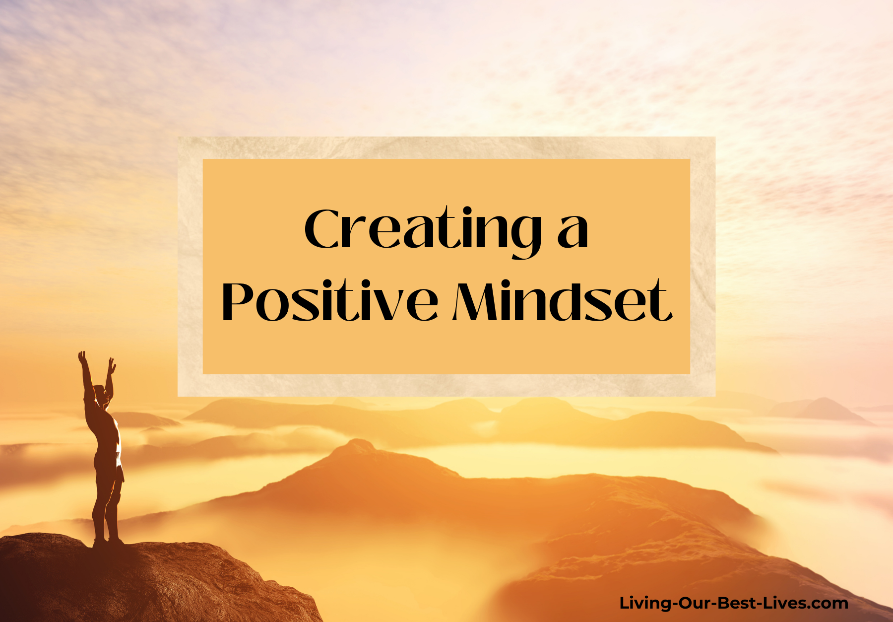 Creating a Positive Mindset – Living Our Best Lives