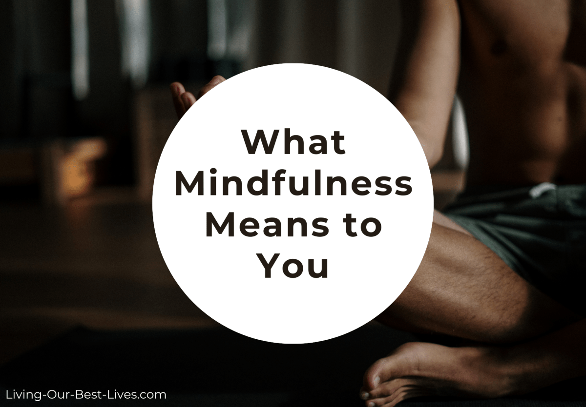 What Mindfulness Means to You – Living Our Best Lives